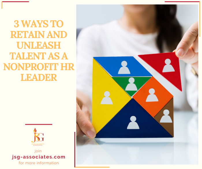 3 Ways to Retain and Unleash Talent as a Nonprofit HR Leader - JSG ...